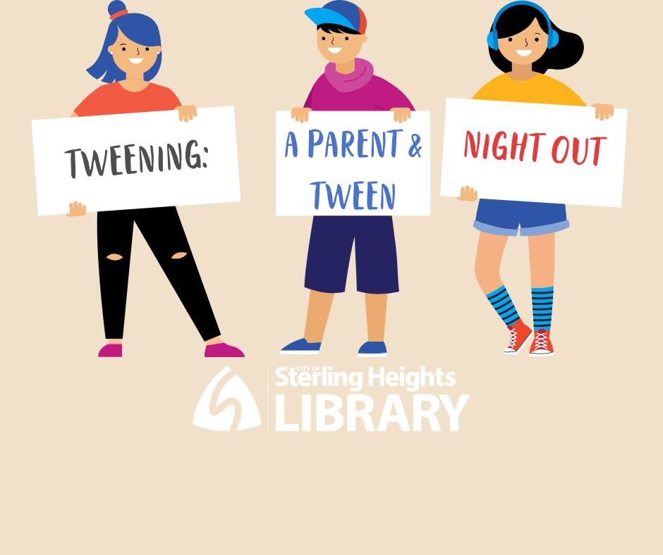 Tweening: A Parent & Tween Night Out, Sterling Heights Public Library ...