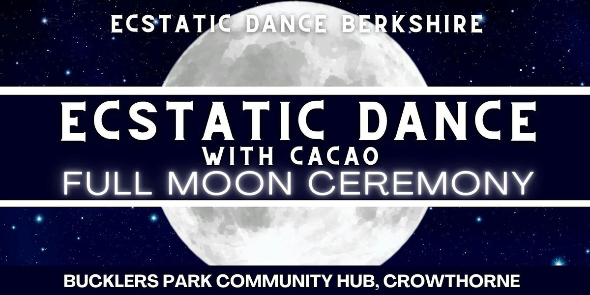 Ecstatic Dance Berkshire: Friday Dance & Cacao: Full Moon, Buckler's ...
