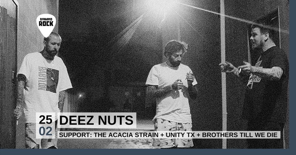 Deez Nuts / The Acacia Strain / Unity TX / Brothers Till We Die ...