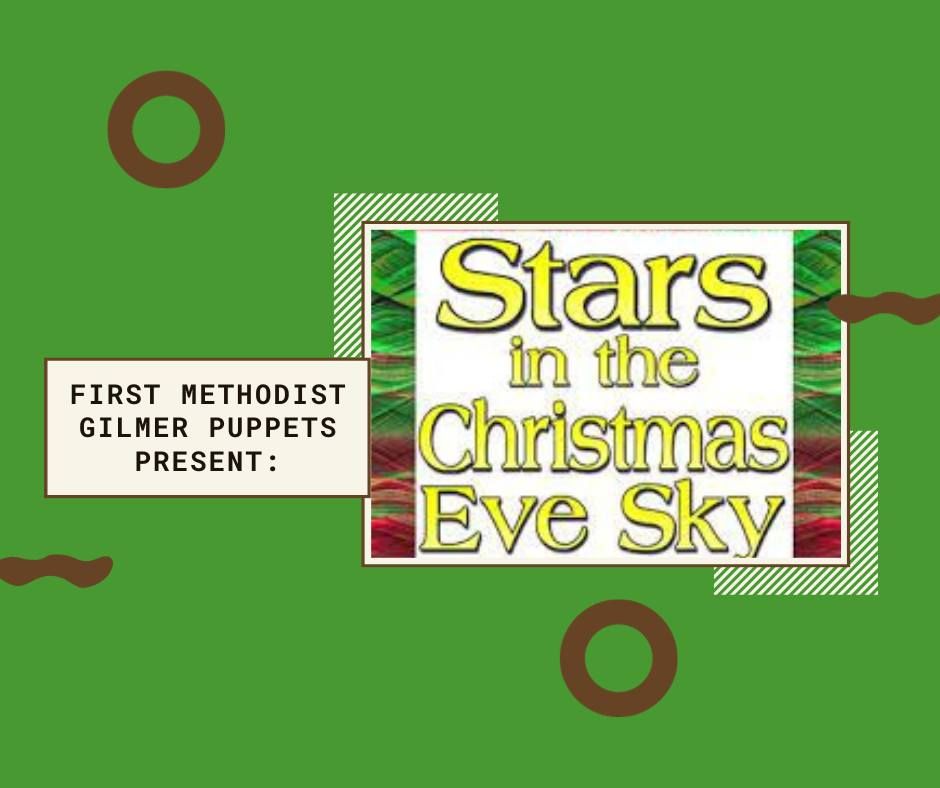 Stars in the Christmas Eve Sky Puppet Musical, First Methodist Church of Gilmer, 3 December 2023 ...
