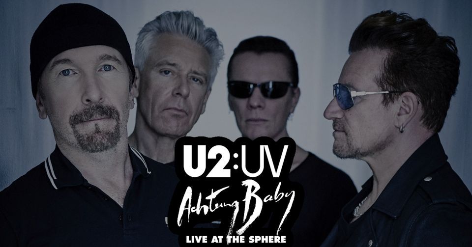 U2:UV ACHTUNG BABY LIVE AT SPHERE, The Sphere At the Venetian Las Vegas ...