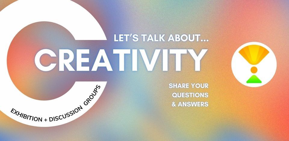 Creativity Research Exhibition + Discussion Groups, Atrium Space (main ...