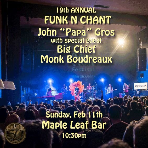 20th Annual FUNK n CHANT: John "Papa" Gros with Big Chief Monk Boudreaux, Maple Leaf Bar, New ...