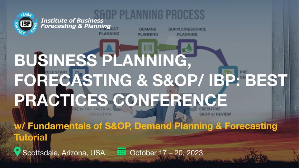 BUSINESS PLANNING, FORECASTING & S&OP/ IBP: BEST PRACTICES CONFERENCE ...
