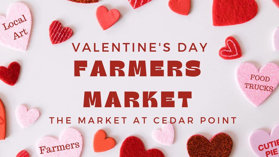 Valentines Day Farmers Market , The Market at Cedar Point, 10 February ...