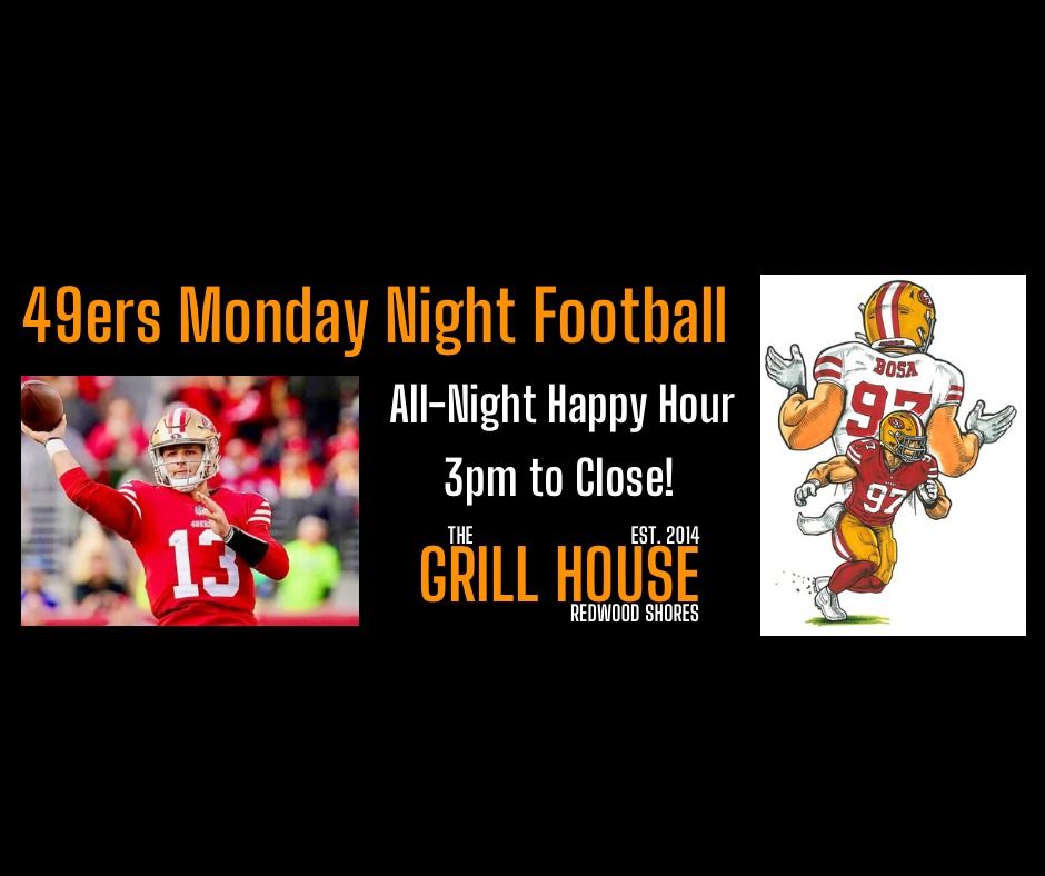 49ers Monday Night Football & All Night Happy Hour, Grill House ...