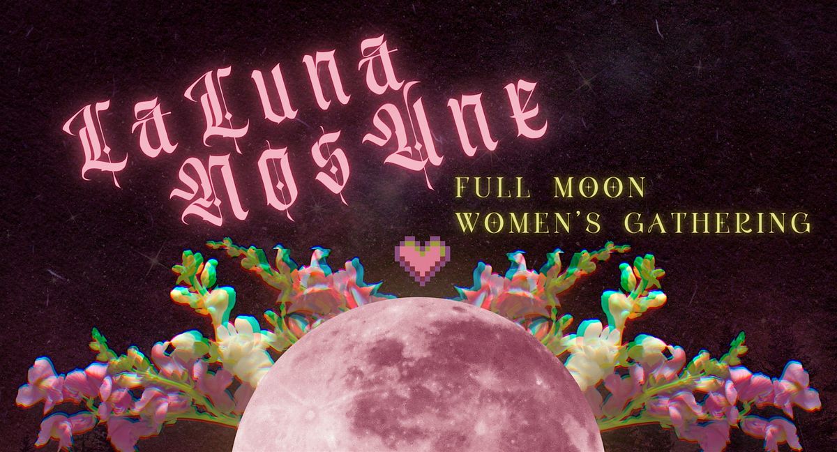Full Moon Womens Gathering : La Luna Nos Une, 497 Main St E, Hamilton ...