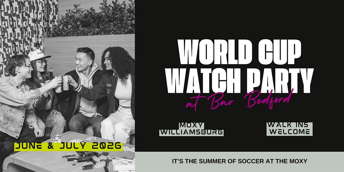 The Ultimate FIFA World Cup Watch Party Experience, Moxy Brooklyn ...