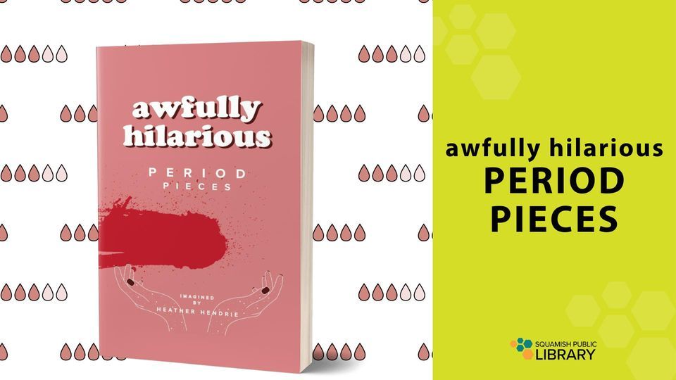 Awfully Hilarious: Period Pieces, Squamish Public Library, 4 April 2024 ...