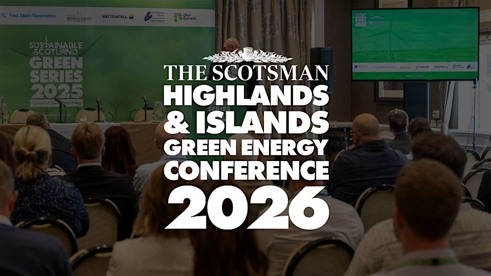 The Scotsman Highland & Islands Green Energy Conference 2026 ...