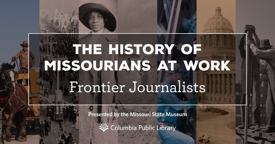 The History of Missourians at Work - Frontier Journalists, Columbia ...