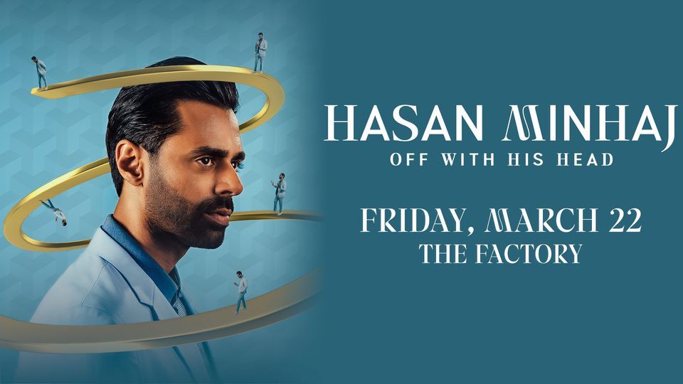 HASAN MINHAJ: Off With His Head, The Factory STL, Chesterfield, March ...