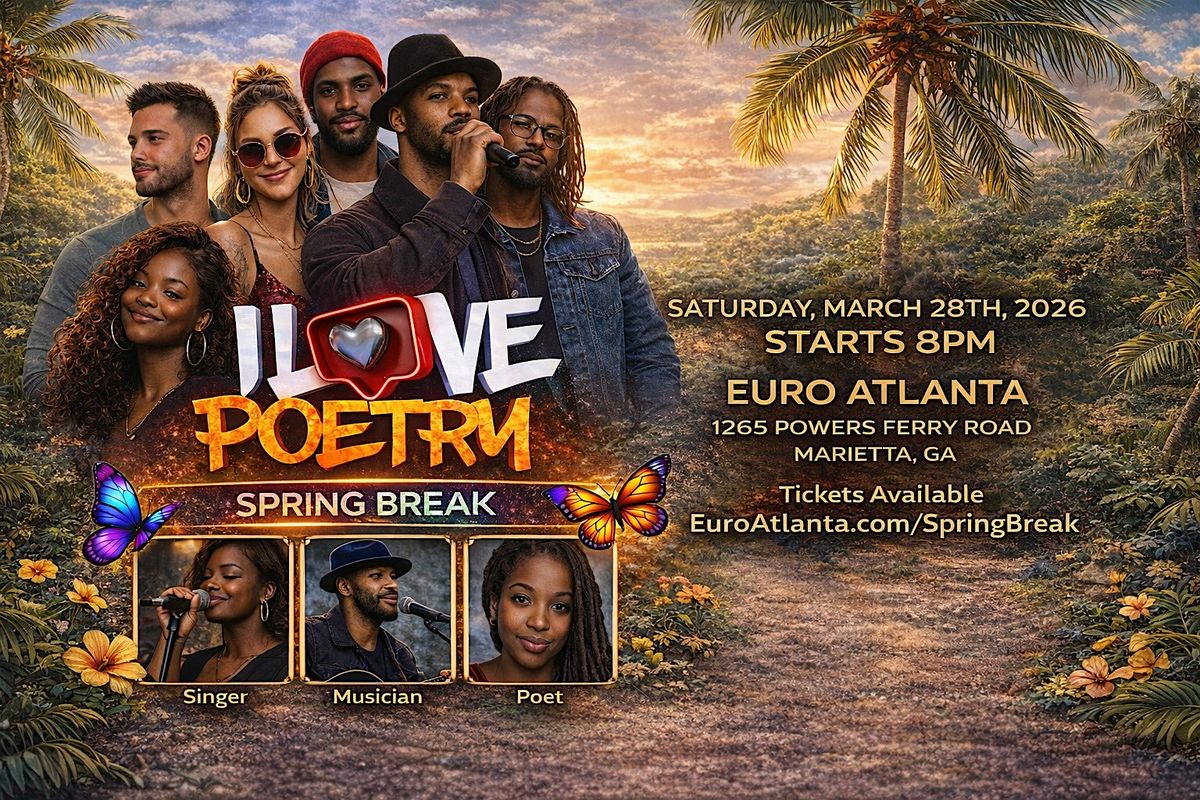 i Love Poerty Spring Break Edition @ Euro Atlanta March. 28th, 2026 ...