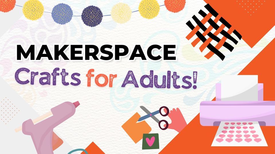 Makerspace Crafts for Adults!, Thomas Jefferson Library, Falls Church ...
