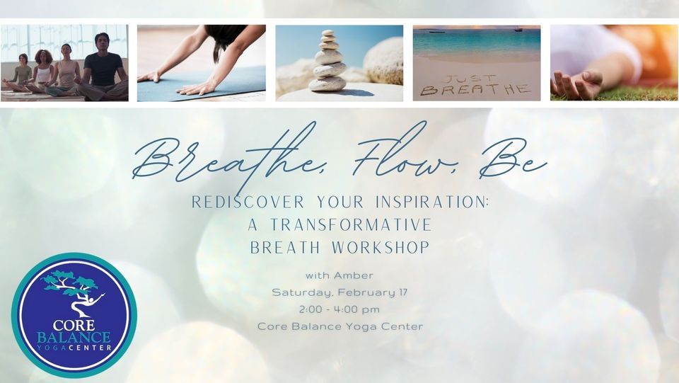 Breathe, Flow, Be: Rediscover Your Inspiration, Core Balance Yoga Center, Lees Summit, February ...