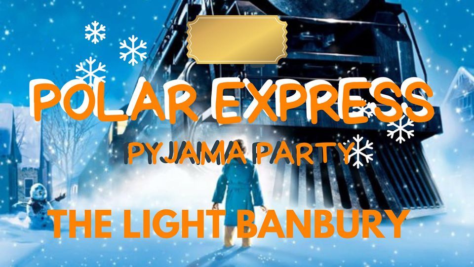 PYJAMA PARTY - POLAR EXPRESS ?‍ ️, The Light Banbury , 16 December 2023 ...