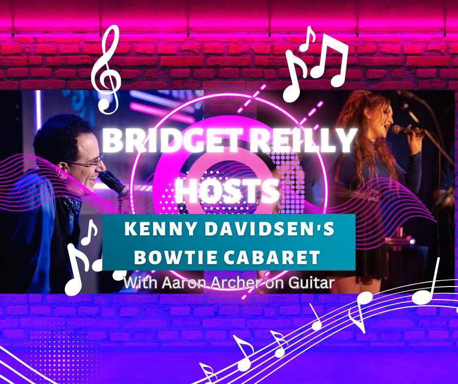Bridget Reilly hosts Kenny Davidsens Bowtie Cabaret , Piazza Lounge ...