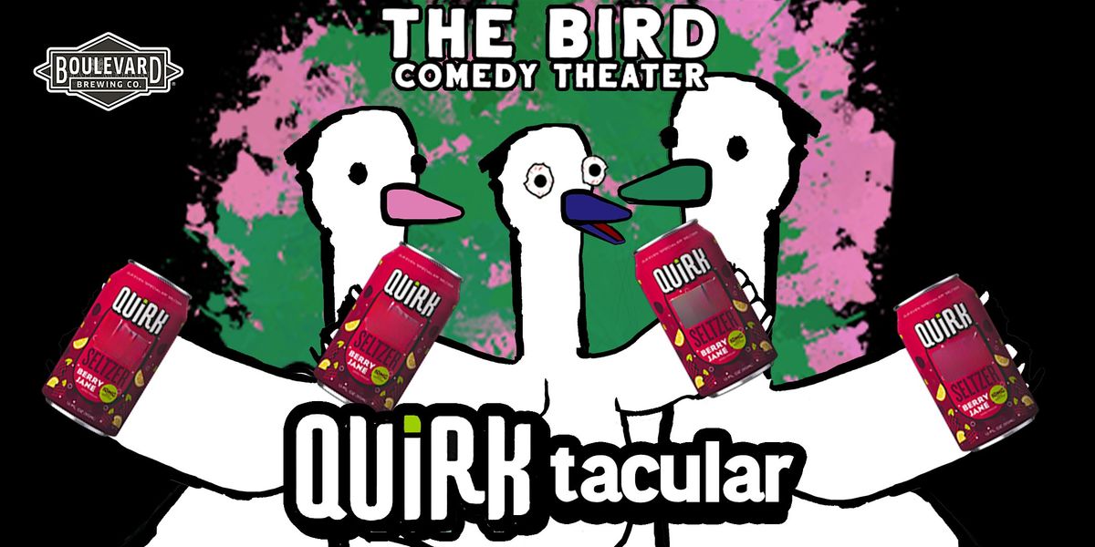 The Bird Comedy Theater Quirktacular, The Bird Comedy Theater, Kansas ...