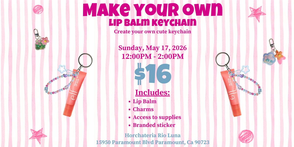 Make Your Own Lip Balm Keychain, 15950 Paramount Blvd, 17 May 2026 ...