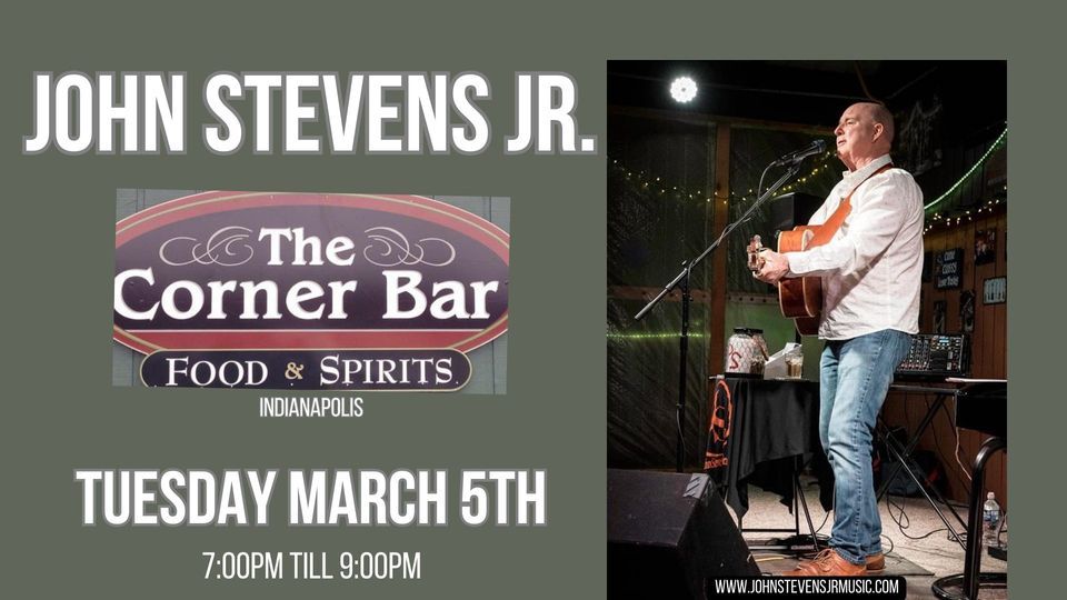 John Stevens Jr. @ The Corner Bar Indianapolis 7:00PM til 9:00PM, The ...