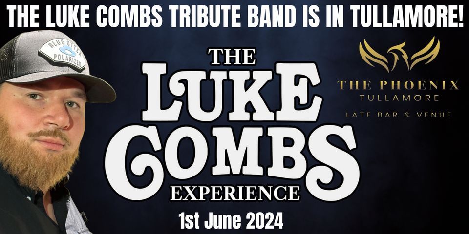 The Luke Combs Experience Is In Tullamore, Phoenix Tullamore, Offaly ...