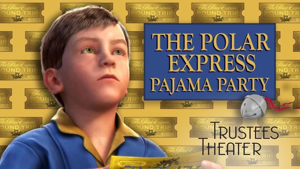 Holiday Happenings: The Polar Express Pajama Party, Trustees Theater ...