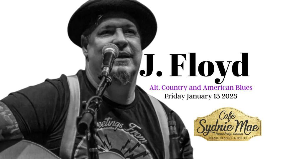 J Floyd Alt. Country and American Blues, Cafe Sydnie Mae, Breaux Bridge ...