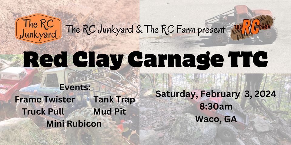 The RC Junkyard & The RC Farm present Red Clay Carnage TTC, 783 Barge Tallapoosa Rd Waco, GA ...