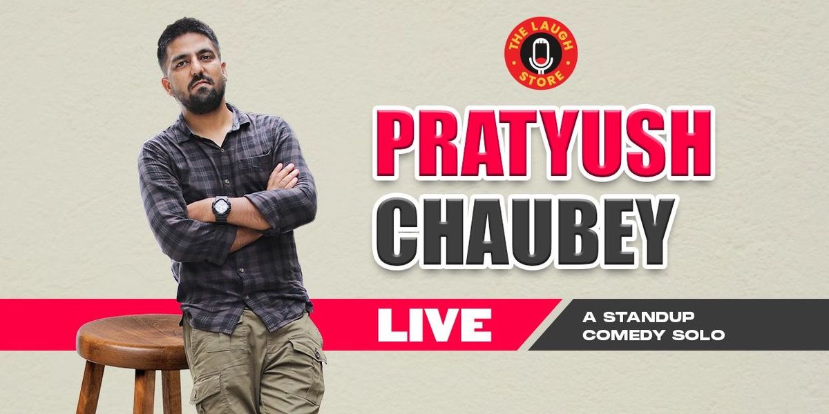 Pratyush Chaubey Live, The Laugh Store: DLF Cyberhub, Gurugram, New ...