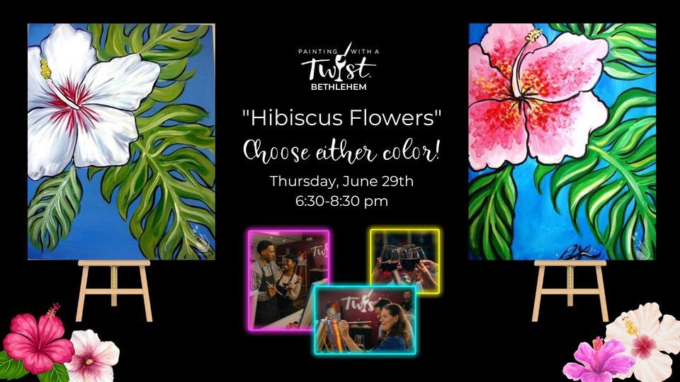 "Hibiscus Flowers" - CHOOSE EITHER COLOR!, Painting with a Twist ...