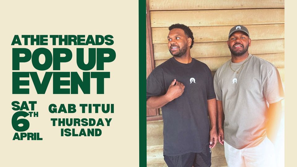 ATHE THREADS - THURSDAY ISLAND POP UP EVENT, Gab Titui Cultural Centre ...