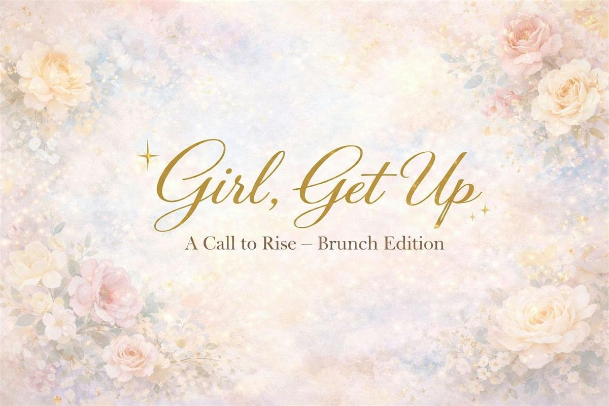 Girl, Get Up: A Call to Rise - Brunch Edition, Sampa Event Hall, Lowell ...