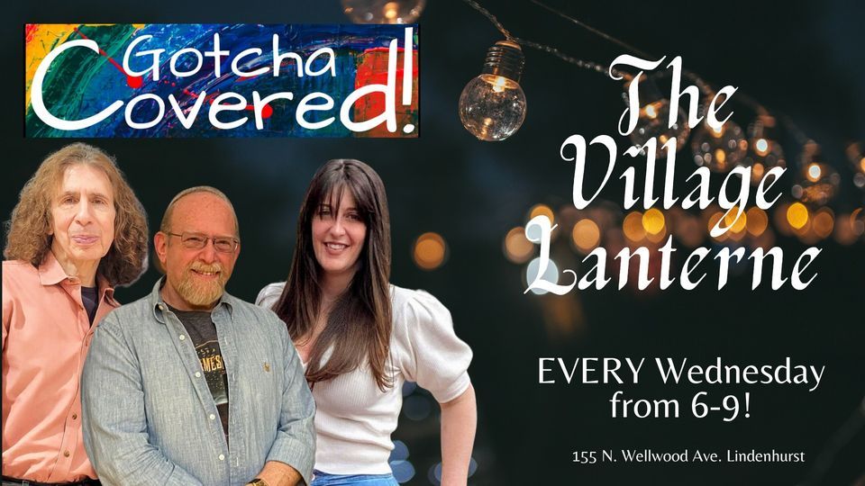 Gotcha Covered Every Wednesday at The Village Lanterne!, The Village ...