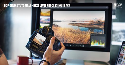 DCP Online Tutorials - Next Level Processing In ACR, June 2020, June 6 ...