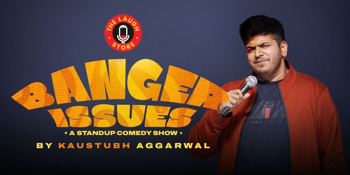 Banger Issues ft. Kaustubh Aggarwal, The Laugh Store: DLF Cyberhub ...