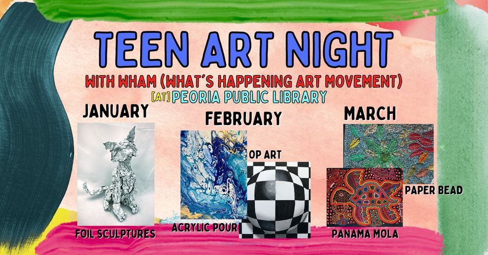 WHAM Teen Art Night @ The Peoria Main Library, Peoria AZ Public Library System, 6 February 2023 ...