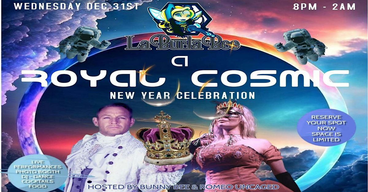 A ROYAL COSMIC – New Years Eve Celebration & Cabaret Show, La Burla Bee ...