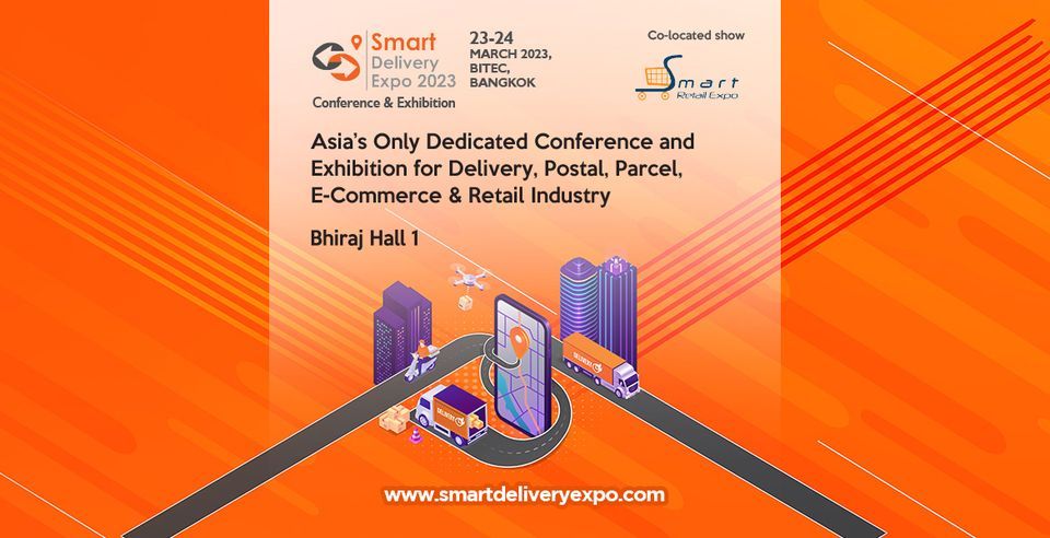 Smart Delivery Expo 2023 Conference &Exhibition , BITEC B-Square, Bangkok, 23 March 2023 ...