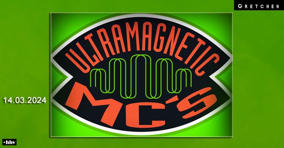 ULTRAMAGNETIC MCS - Gretchen, Berlin, Club GRETCHEN, Berlin, March 14 ...