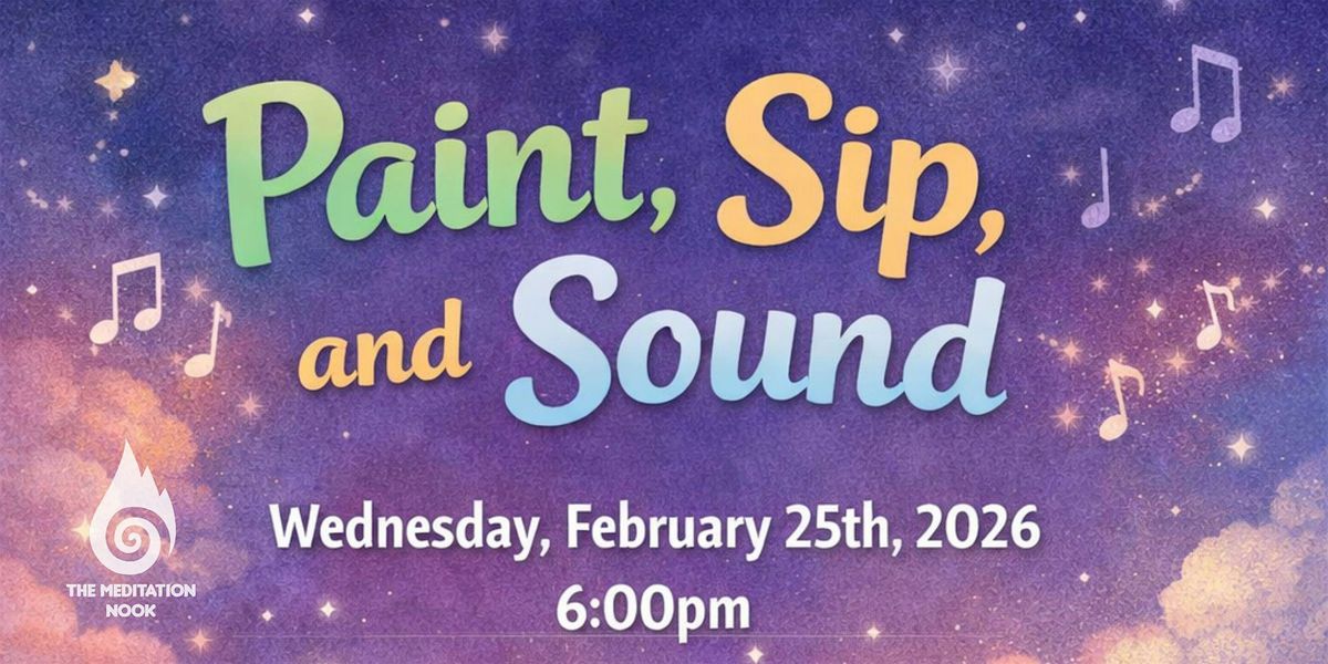 Paint, Sip & Sound, The Meditation Nook, San Diego, 25 February 2026 ...