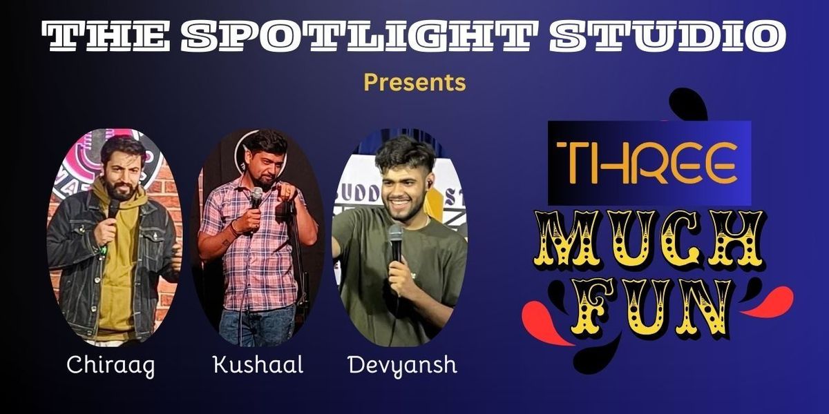 Three Much Fun, The Spotlight Studio: Delhi, New Delhi, 8 March 2025 ...