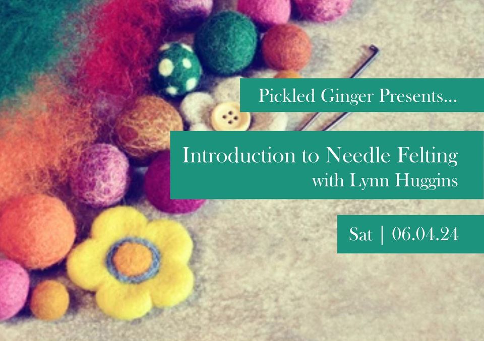 Introduction to Needle Felting with Lynn Huggins, Pickled Ginger Gift ...