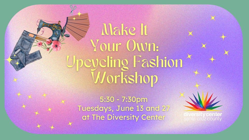 Make it Your Own: Upcycling Fashion Workshop, The Diversity Center ...