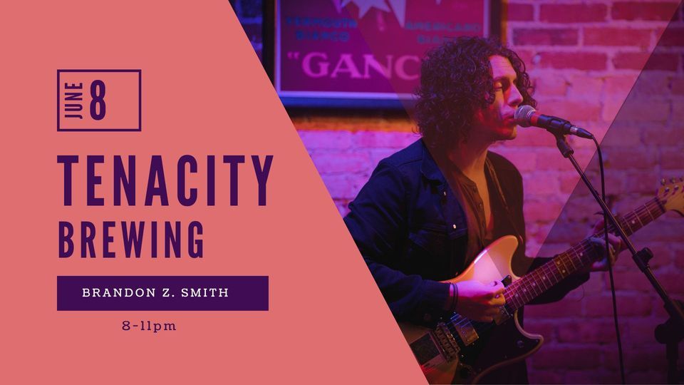 Brandon Z. Smith Live at Tenacity Brewing, Tenacity Brewing, Flint, 8 ...