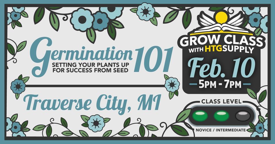Traverse City, MI Grow Class - Germination 101: Setting Up Your Plants ...