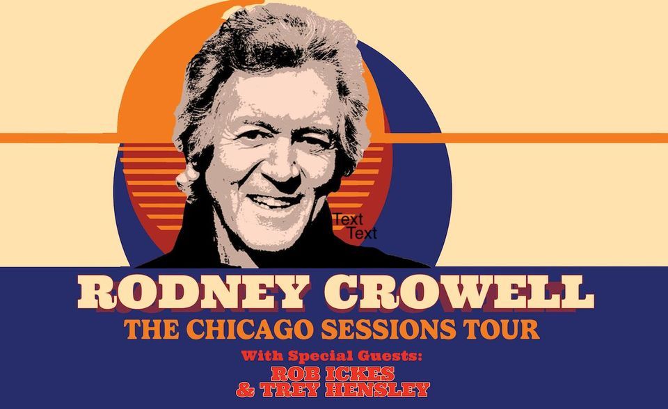Rodney Crowell: The Chicago Sessions Tour with special guests Rob Ickes ...