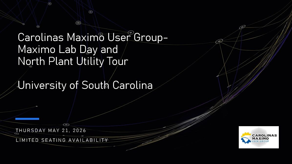Carolinas Maximo User Group - IBM Maximo Lab Day & North Plant Utility ...