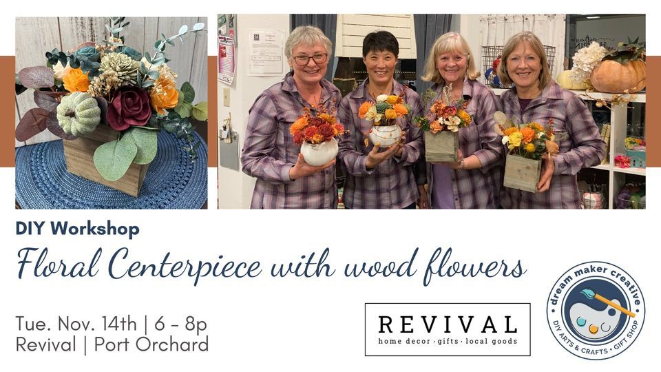 DIY Floral Centerpiece with Wood Flowers, Re•viv•al, Port Orchard ...