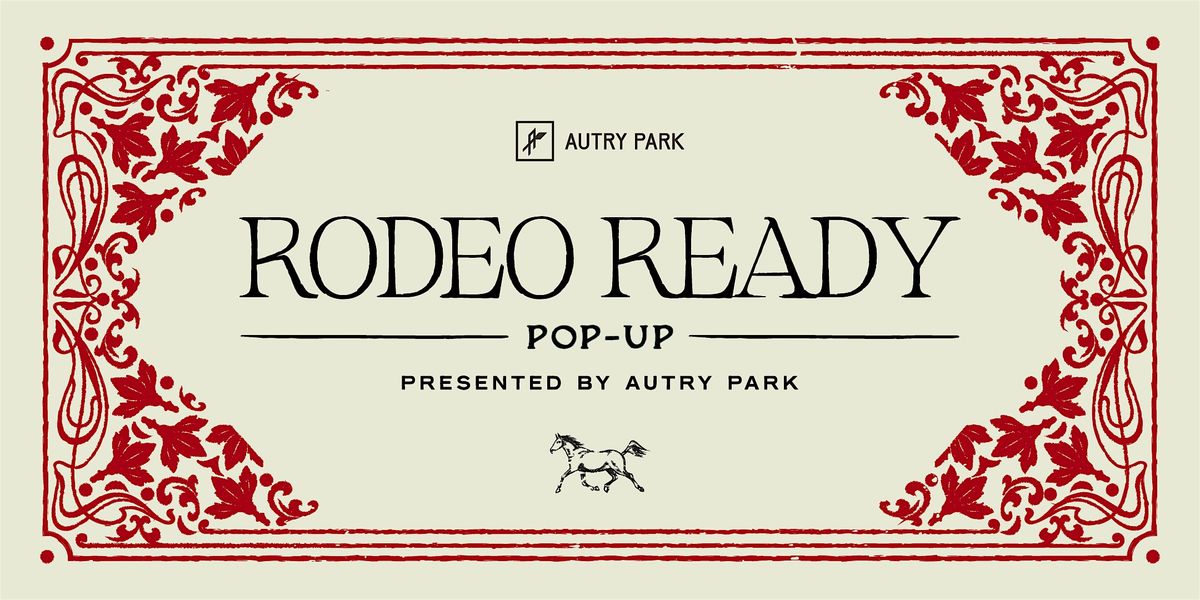 Rodeo Ready Pop-Up: Grand Opening, Autry Park, Houston, 19 February ...