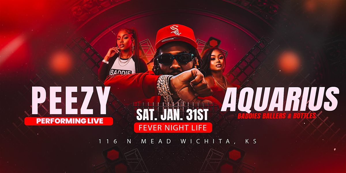 PEEZY STILL GHETTO TOUR & AQUARIUS BADDIES BALLERS & BOTTLES PARTY ...